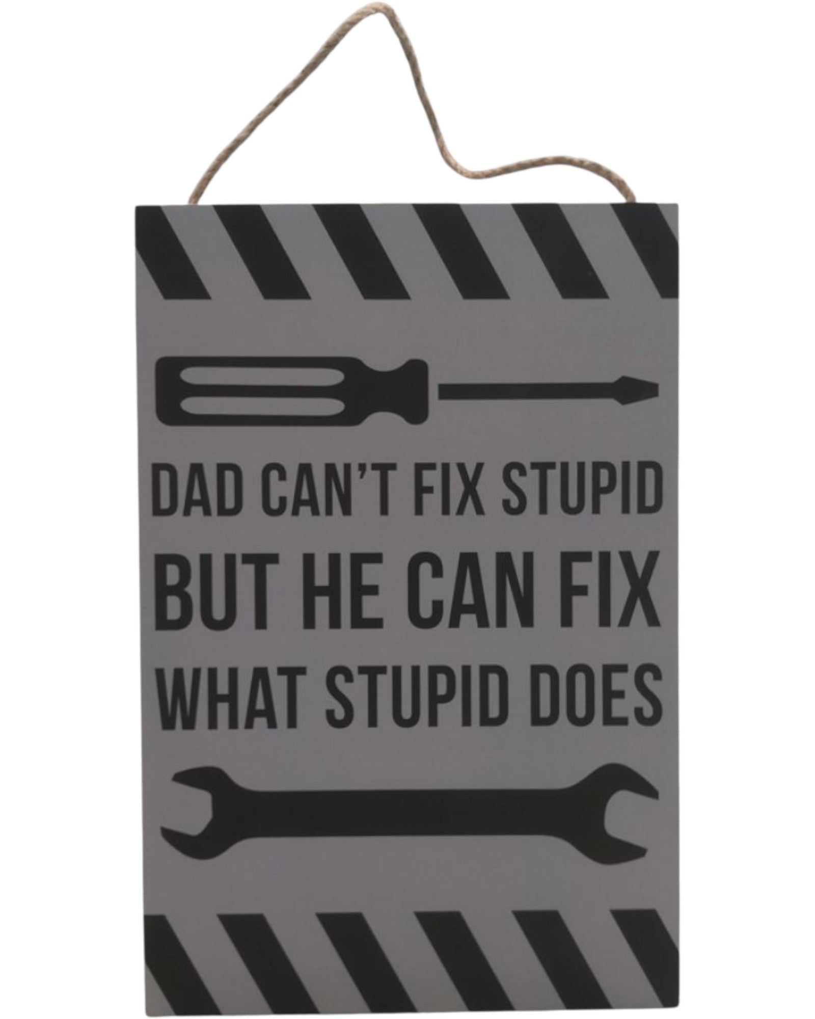 MDF Sign - Dad Can't Fix Stupid, But He Can Fix What Stupid Does ...